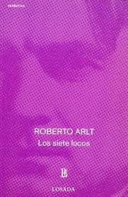 Los siete locos de Roberto Arlt | Resumen + Opinión - Mejores libros ...